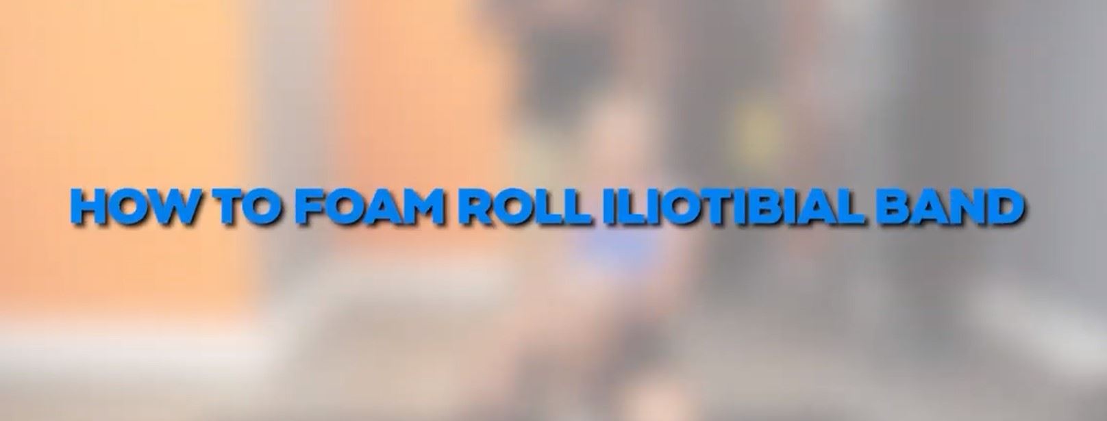 Video: Iliotibial Band (ITB) Foam Rolling with Natalie Johnston & Dr ...